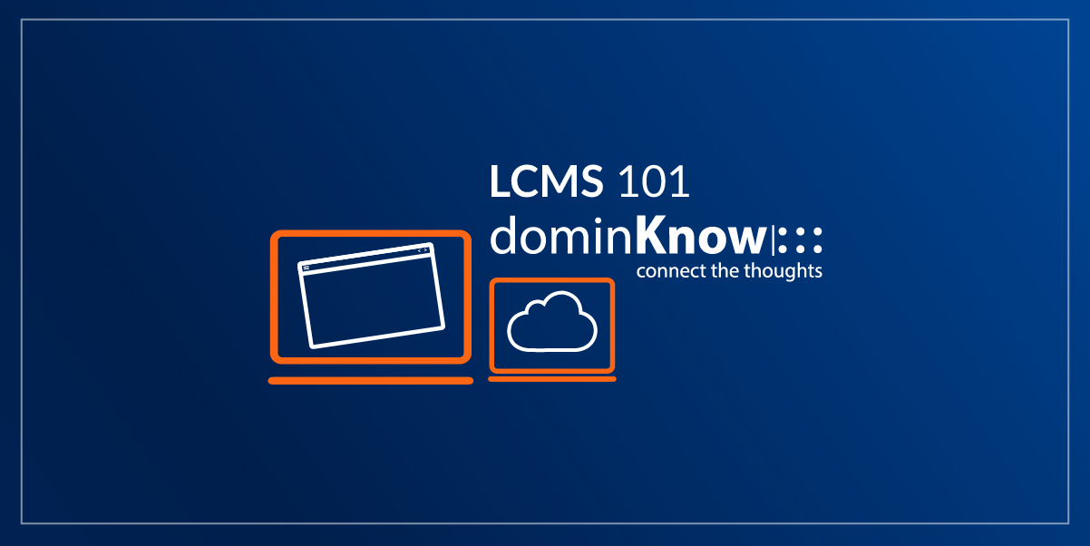 LCMS 101: What's a Learning Content Management System? And Why You Should Know